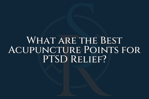 What are the Best Acupuncture Points for PTSD Relief? - trrecoverygroup