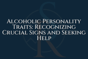 Alcoholic Personality Traits: Recognizing Crucial Signs and Seeking ...